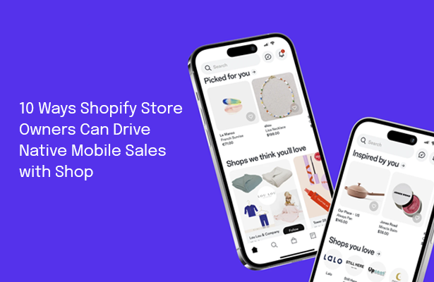 10 Ways Shopify Store Owners Can Drive Native Mobile Sales with Shop ...