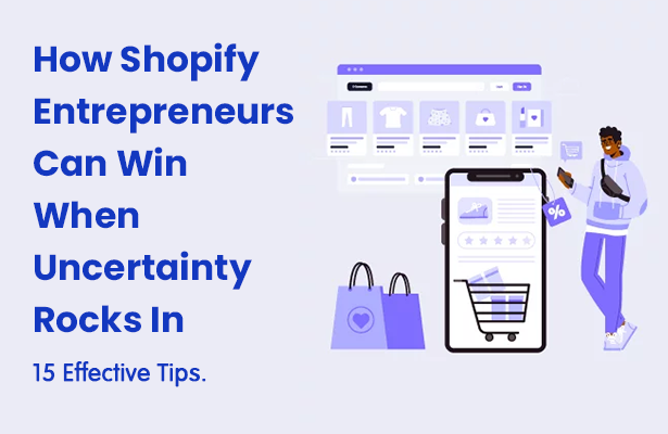 How Shopify Entrepreneurs Can Win When Uncertainty Rocks In: 15 Effect ...