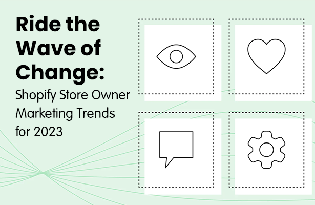 Ride the Wave of Change: Shopify Store Owner Marketing Trends for 2023 ...