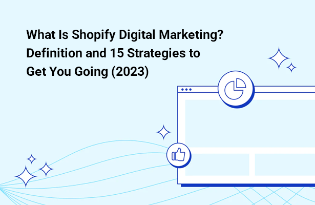 What Is Shopify Digital Marketing? Definition and 15 Strategies to Get ...